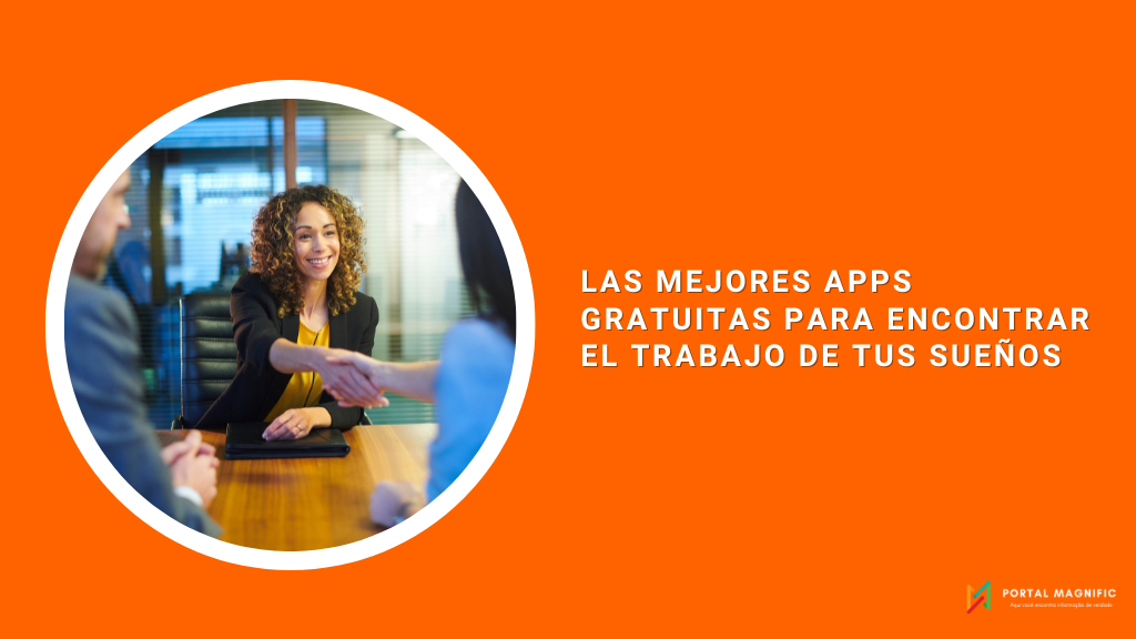 Las mejores apps gratuitas para encontrar el trabajo de tus sueños - Blog Portal Magnific