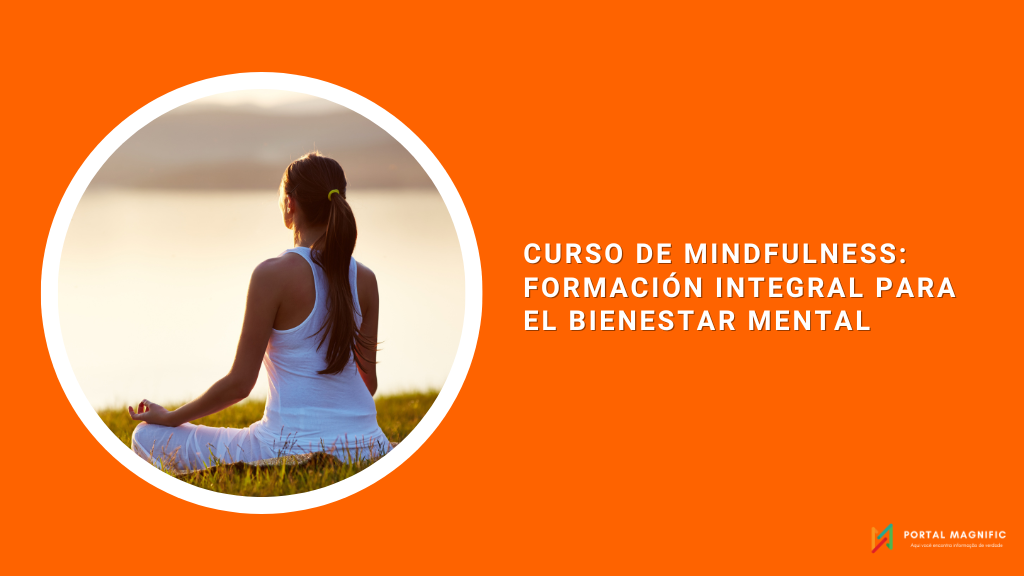 Curso de Mindfulness: Formación Integral para el Bienestar Mental - Blog Portal Magnific
