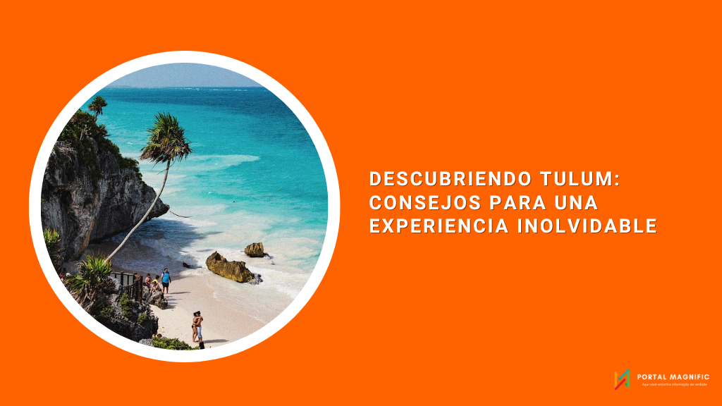 Descubriendo Tulum: Consejos para una Experiencia Inolvidable - Blog ...
