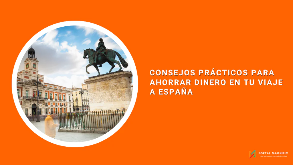 Consejos Prácticos para Ahorrar Dinero en tu Viaje a España - Blog Portal Magnific